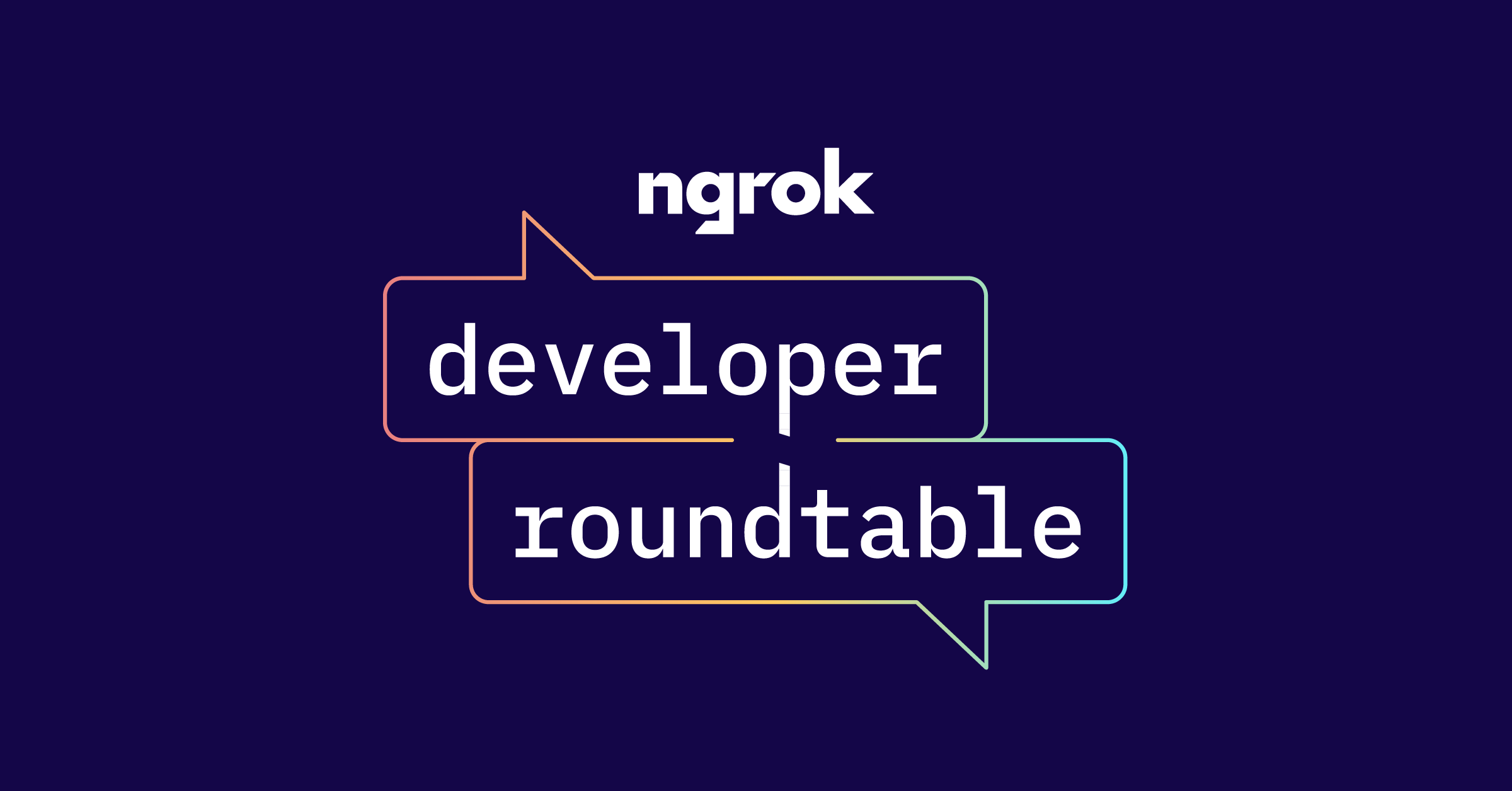 Join us for the ngrok Developer Roundtable!