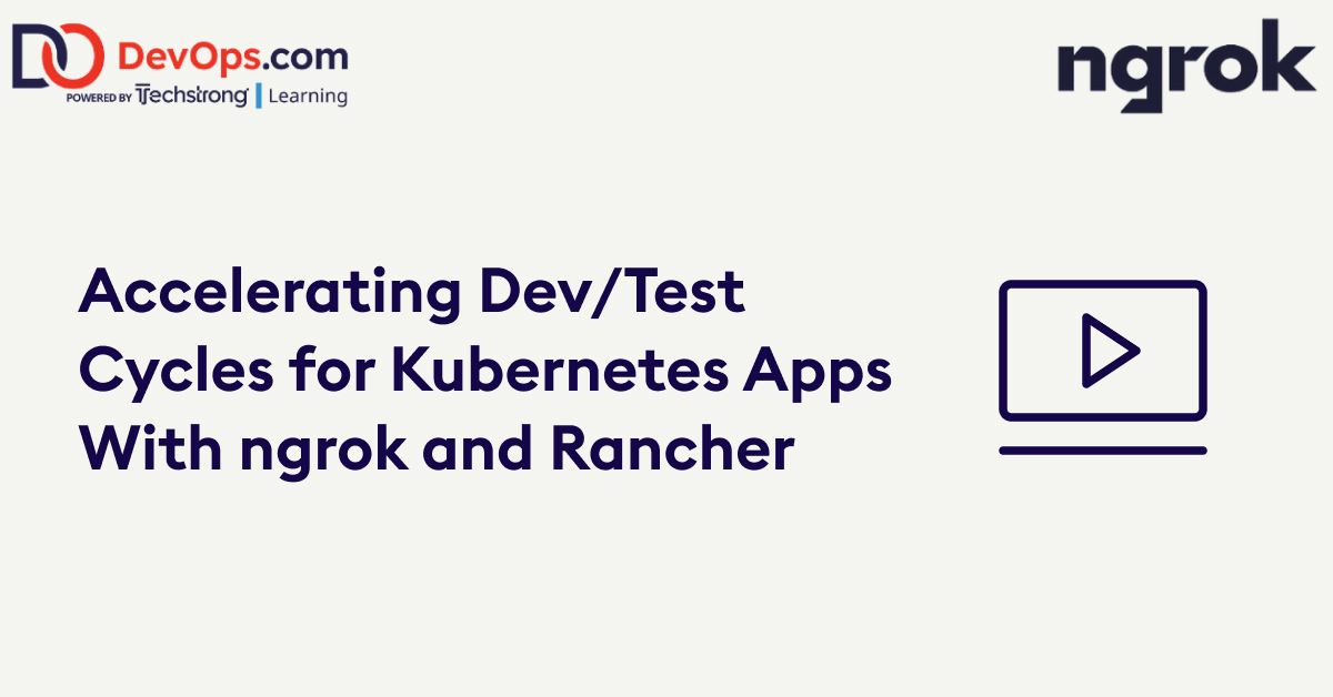 Faster Dev Test Cycles for Kubernetes with ngrok & Rancher