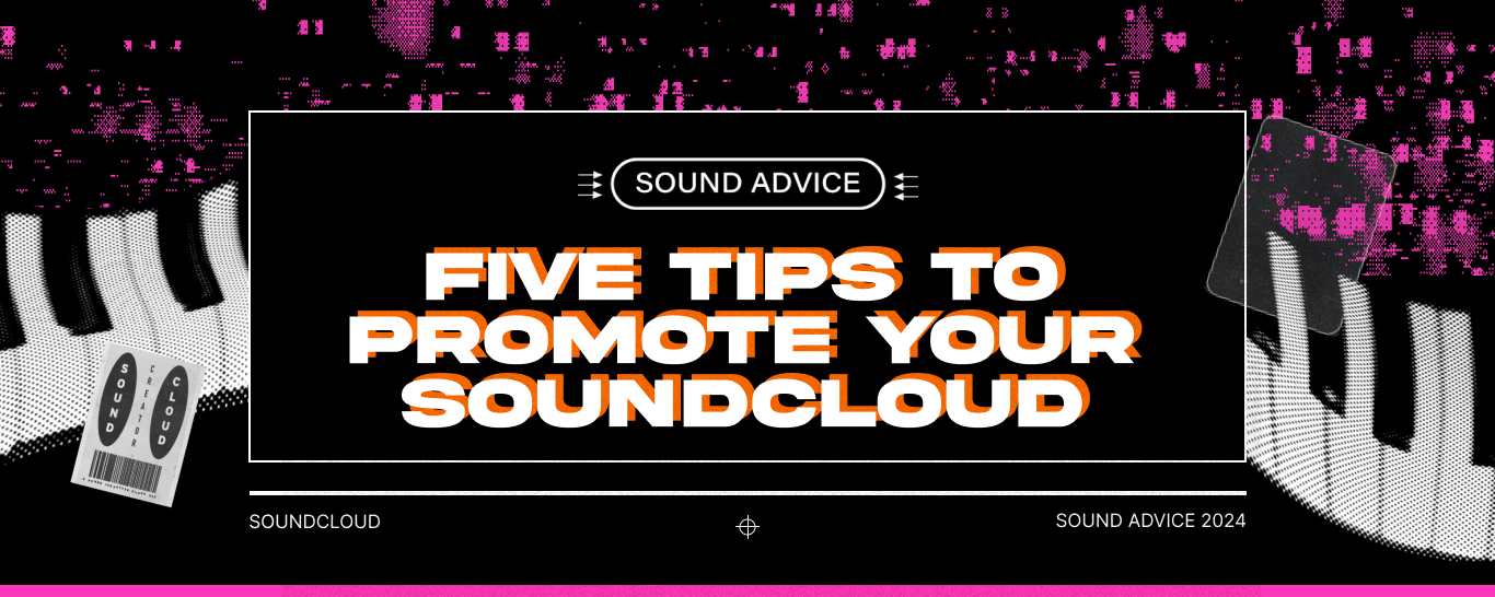Sound Advice: 5 Tips to Promote Your SoundCloud | SoundCloud Stories