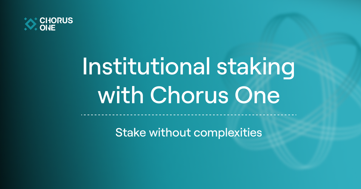 Institutional Staking Made Easy with Chorus One | Institutional Staking