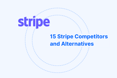 Who Are Stripe's Competitors? 15 Alternatives to Stripe
