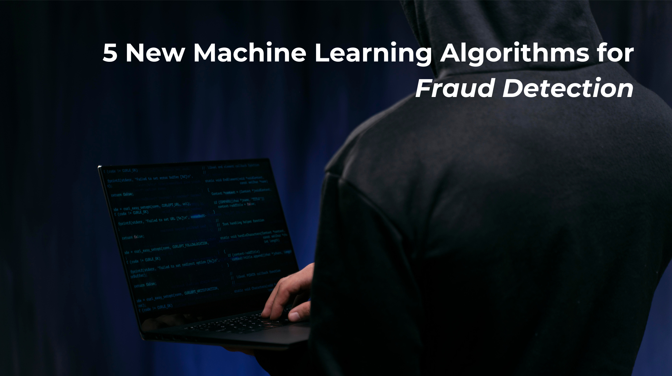 5 New Machine Learning Algorithms for Fraud Detection