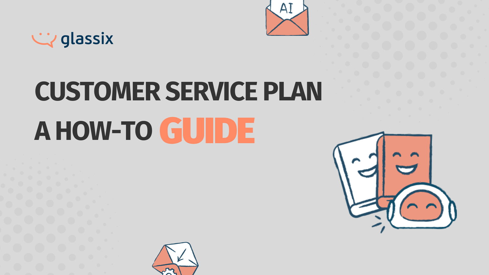 Customer Service Plan: Definition and How-to Guide