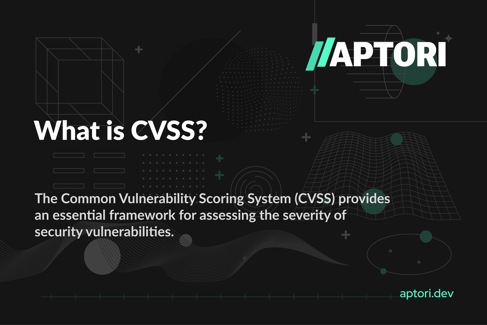 What is CVSS? Common Vulnerability Scoring System