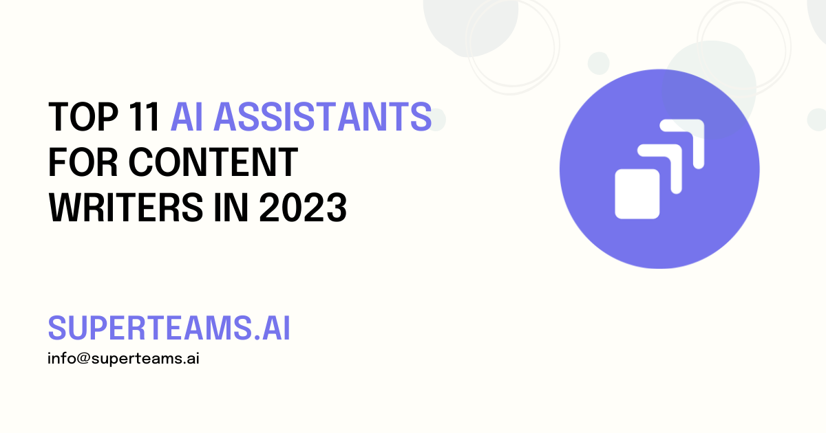 Top 11 AI Assistants for Content Writers in 2023 - Superteams.ai