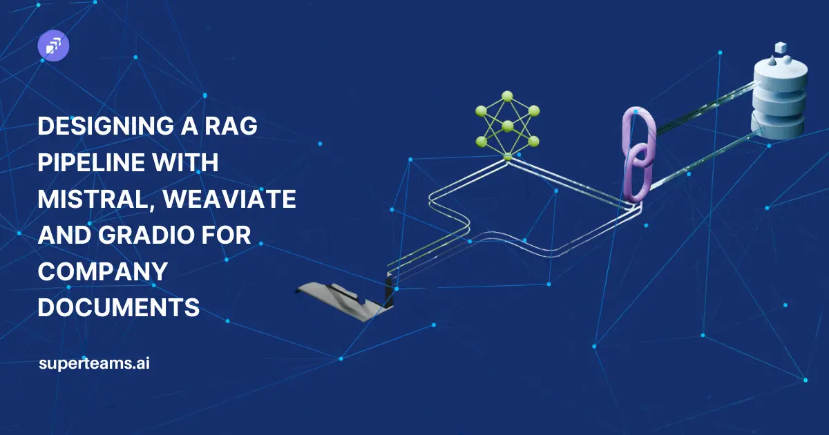 Designing a RAG Pipeline with Mistral, Weaviate and Gradio for Company Documents - Superteams.ai