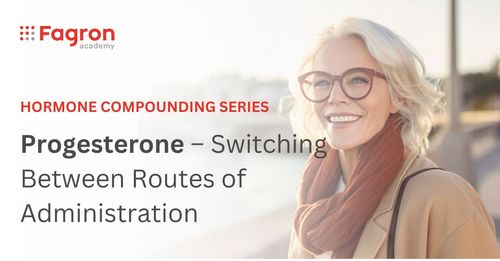 Hormone Compounding Blog Series: Progesterone– Switching Between Route