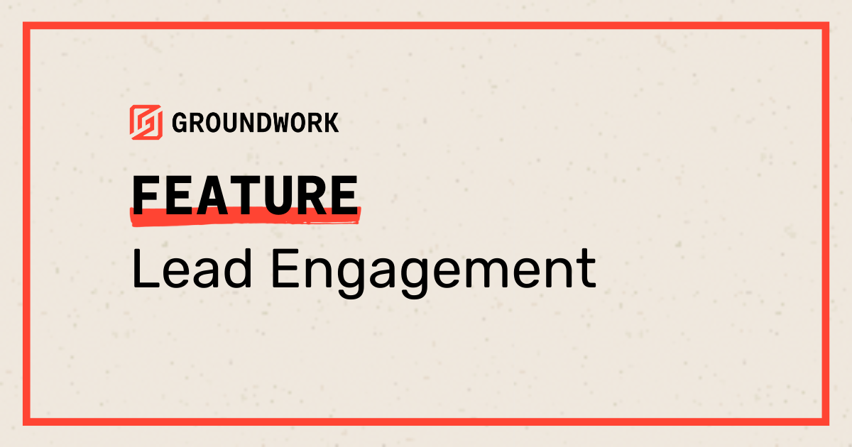 Lead Engagement | Groundwork Features