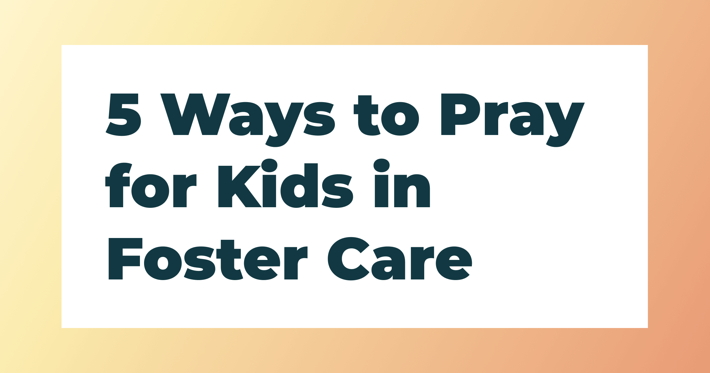 5 Ways to Pray for Kids in Foster Care | Child Bridge