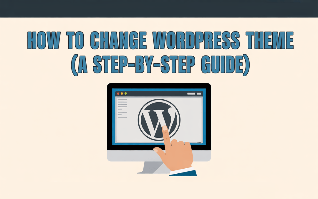 How to Change WordPress Theme (A Step-by-Step Guide)