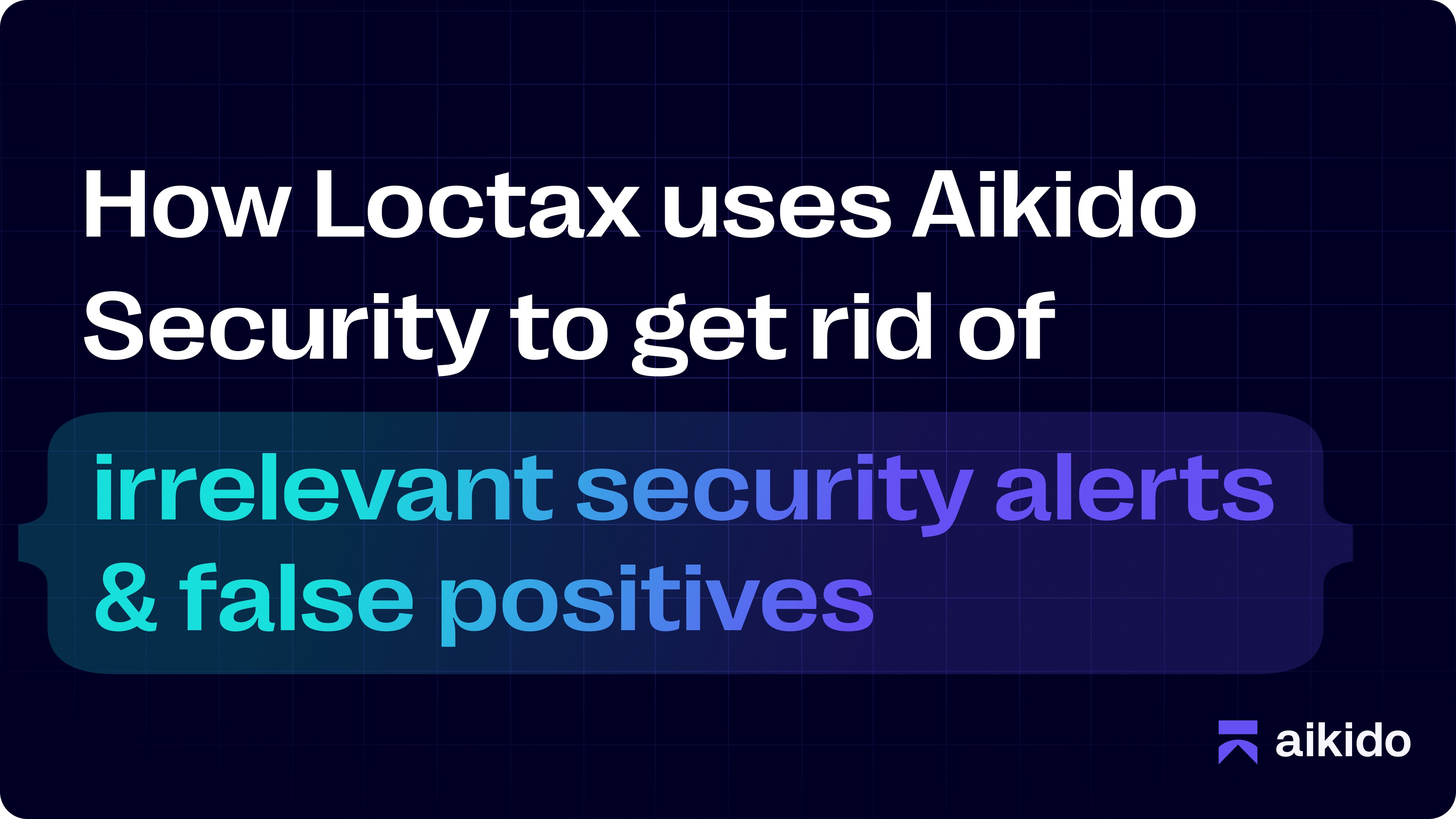 Loctax gets rid of false positives with Aikido Security