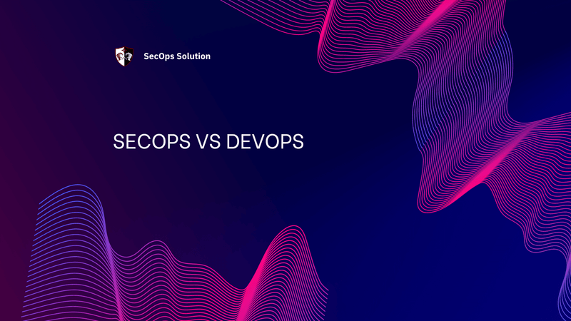 SecOps vs DevOps | SecOps® Solution