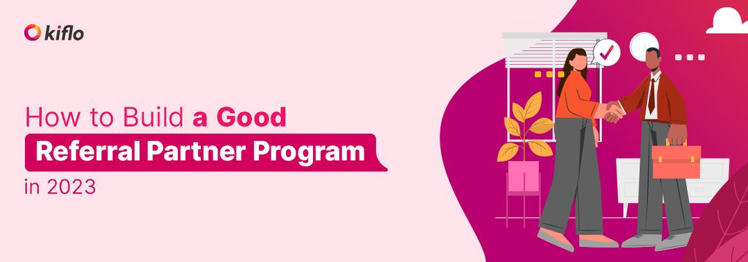 How to Build a Referral Partner Program: 6 Steps to Success | Kiflo
