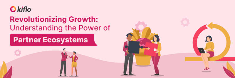 What is a Partner Ecosystem and Why Do You Need One? | Kiflo