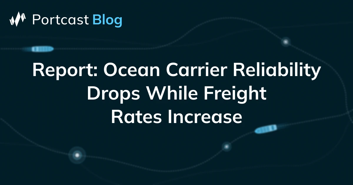 Report: Ocean Carrier Reliability Drops While Freight Rates Increase ...