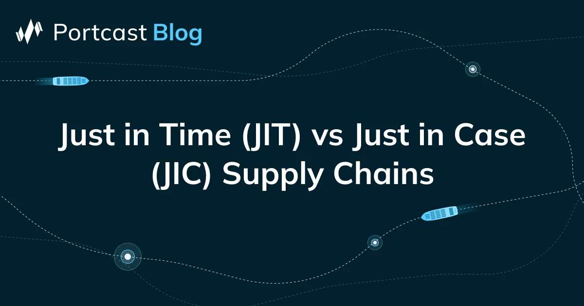 Just in Time (JIT) vs Just in Case (JIC) Supply Chains - Portcast Blog