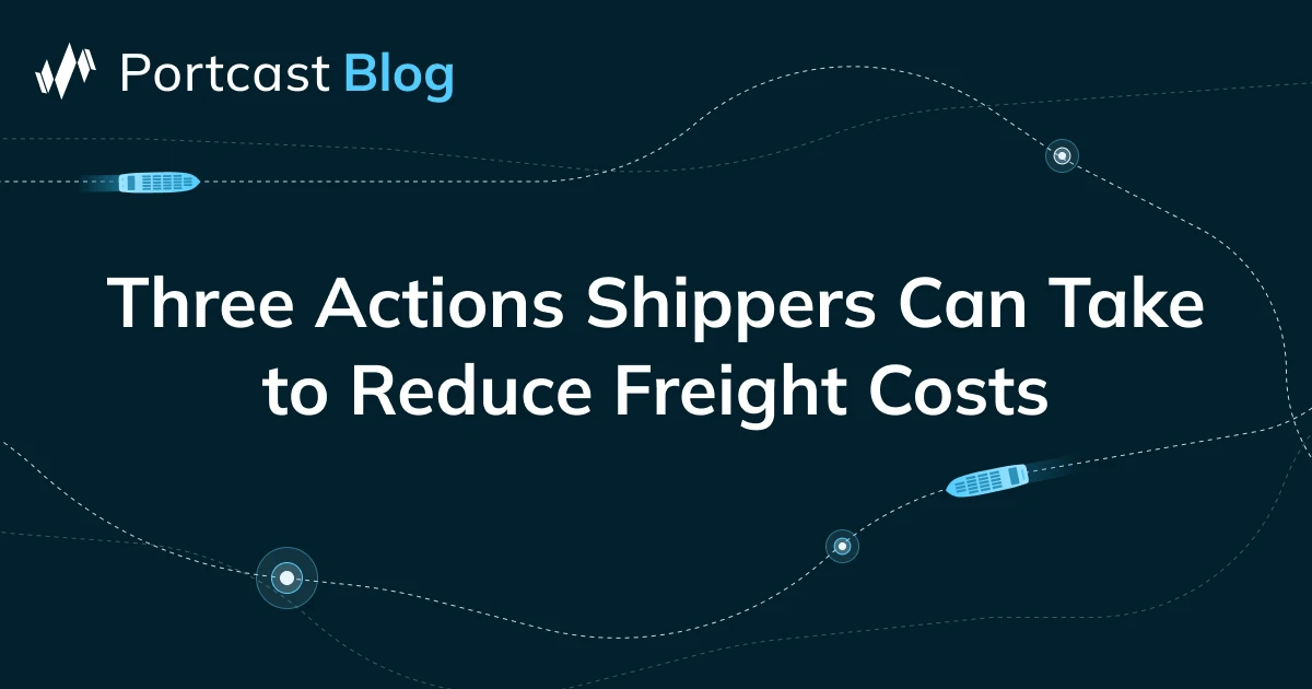 Three Actions Shippers Can Take to Reduce Freight Costs - Portcast Blog