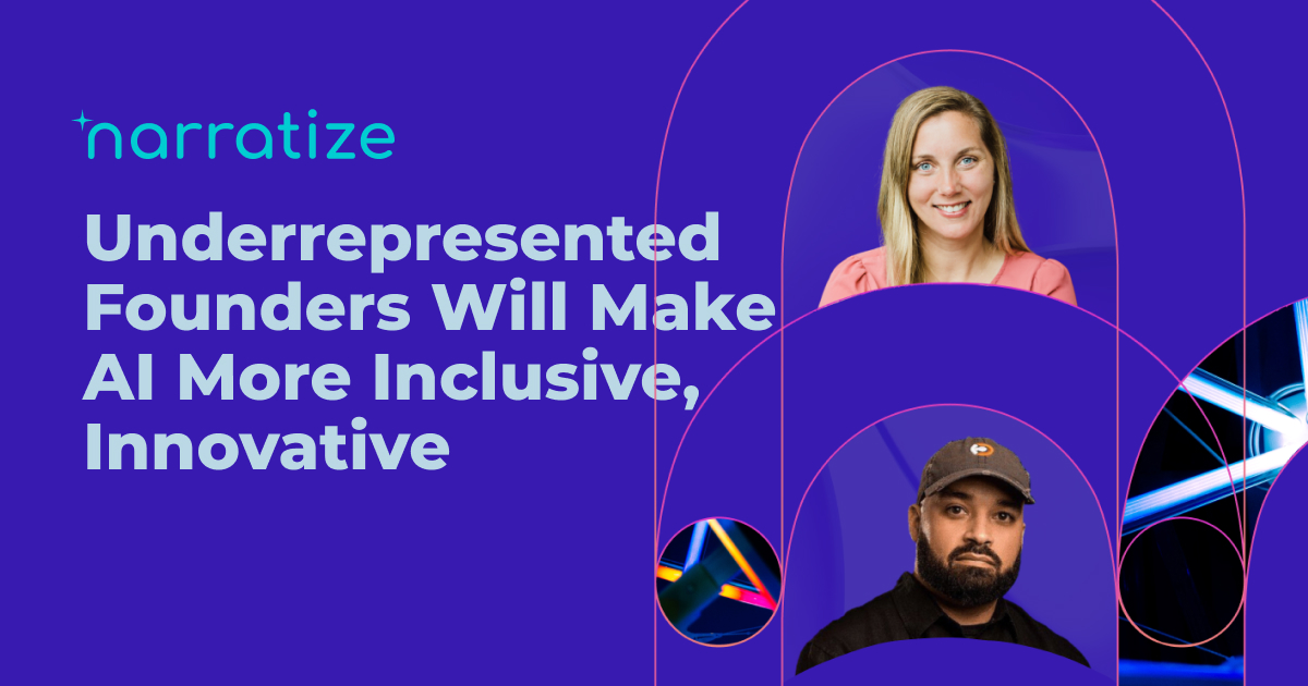 Underrepresented Founders Will Make AI More Inclusive | Narratize