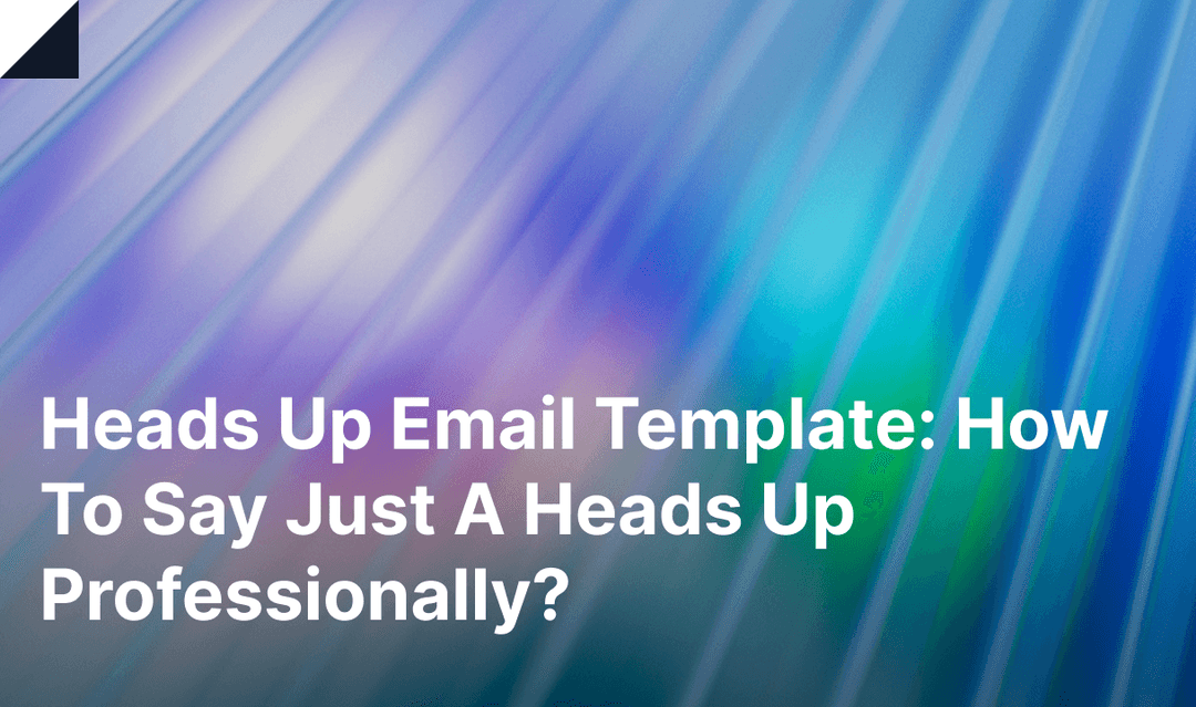 Heads Up Email Template: How To Say Just A Heads Up Professionally?