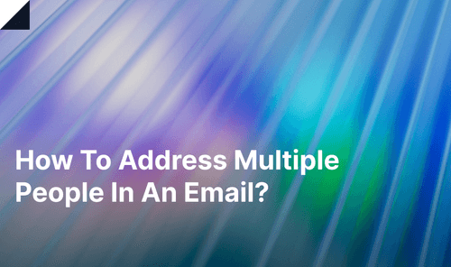 How to Address Multiple People in an Email? [Ultimate Guide 2024]