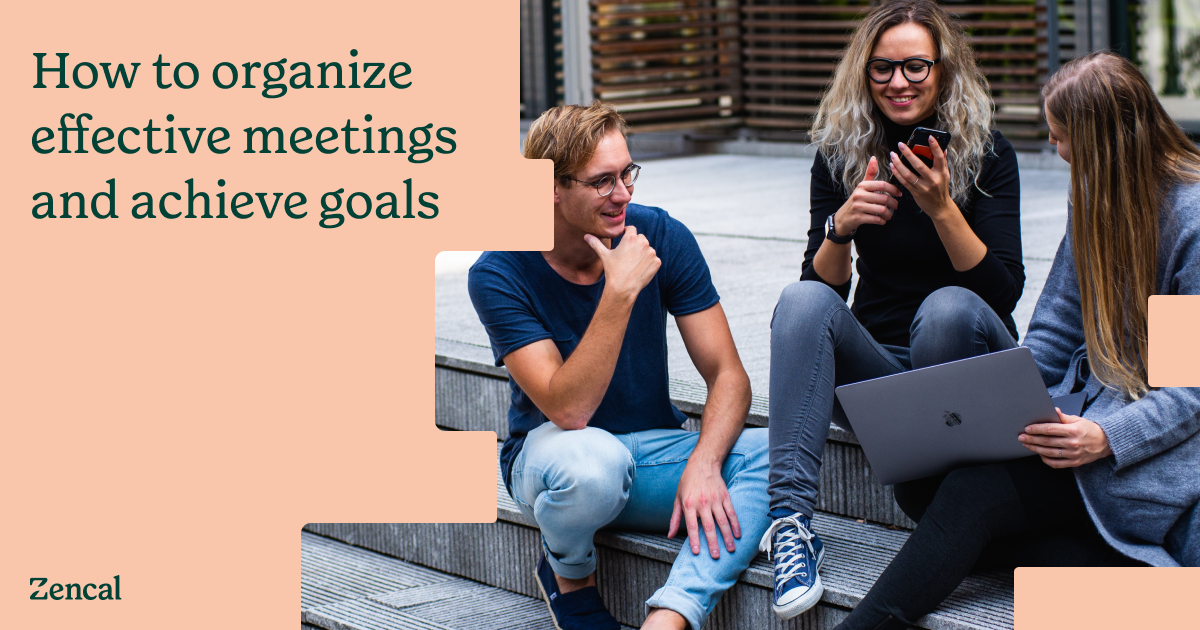 How to organize effective meetings and achieve goals | Zencal Blog
