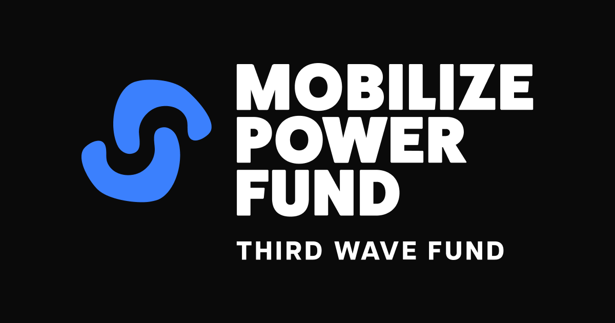 Mobilize Power Fund at Third Wave Fund