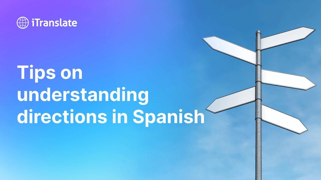 Tips on understanding directions in Spanish | iTranslate