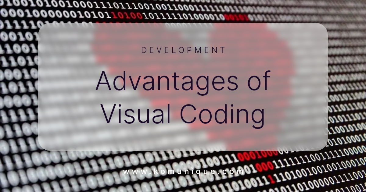 Advantages of Visual Coding — KOMUNIQUE