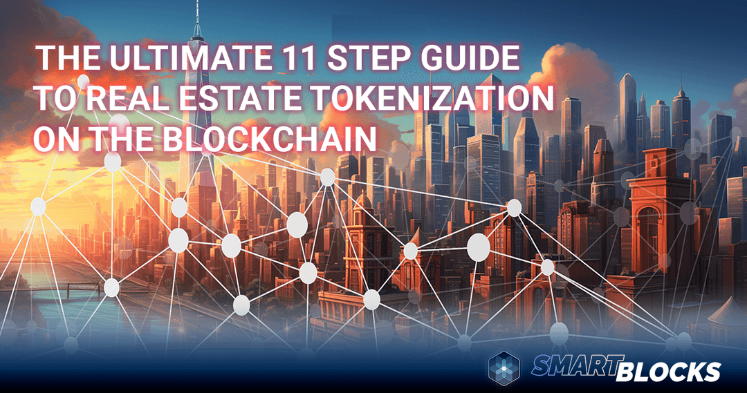 The Ultimate 11 Step Guide to Real Estate Tokenization on the Blockchain