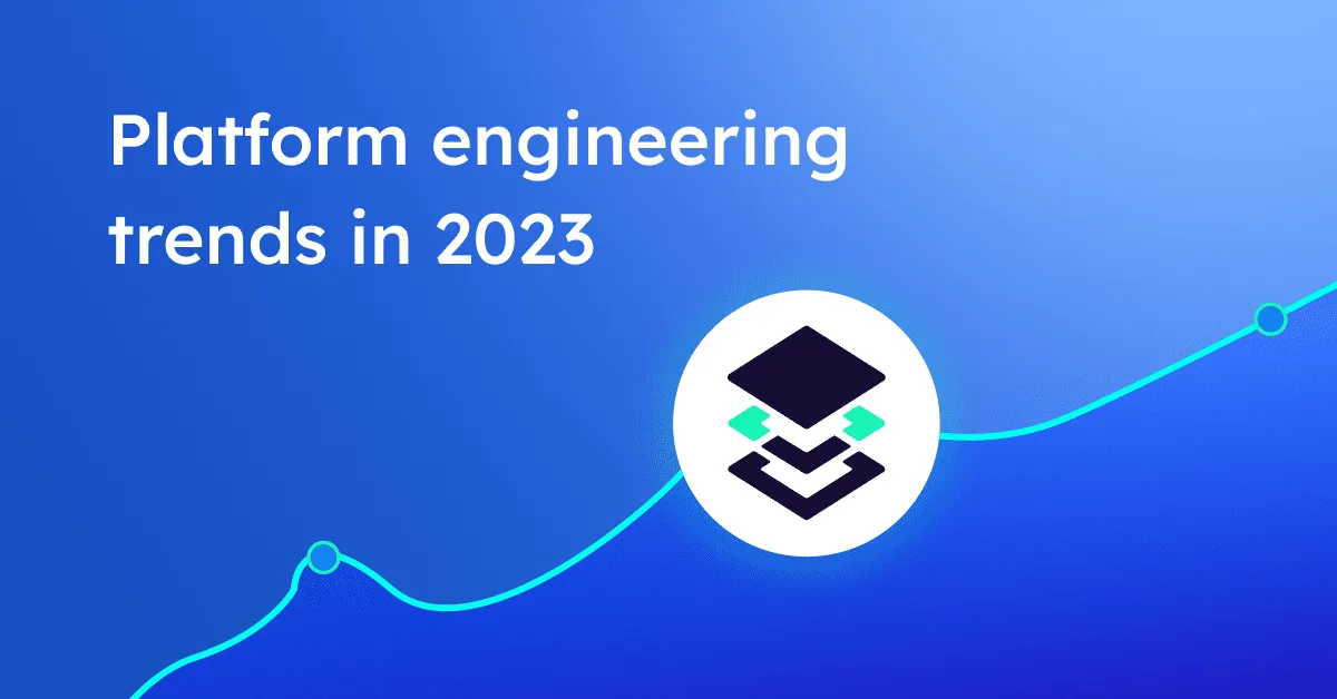 Platform engineering trends in 2023 | Humanitec
