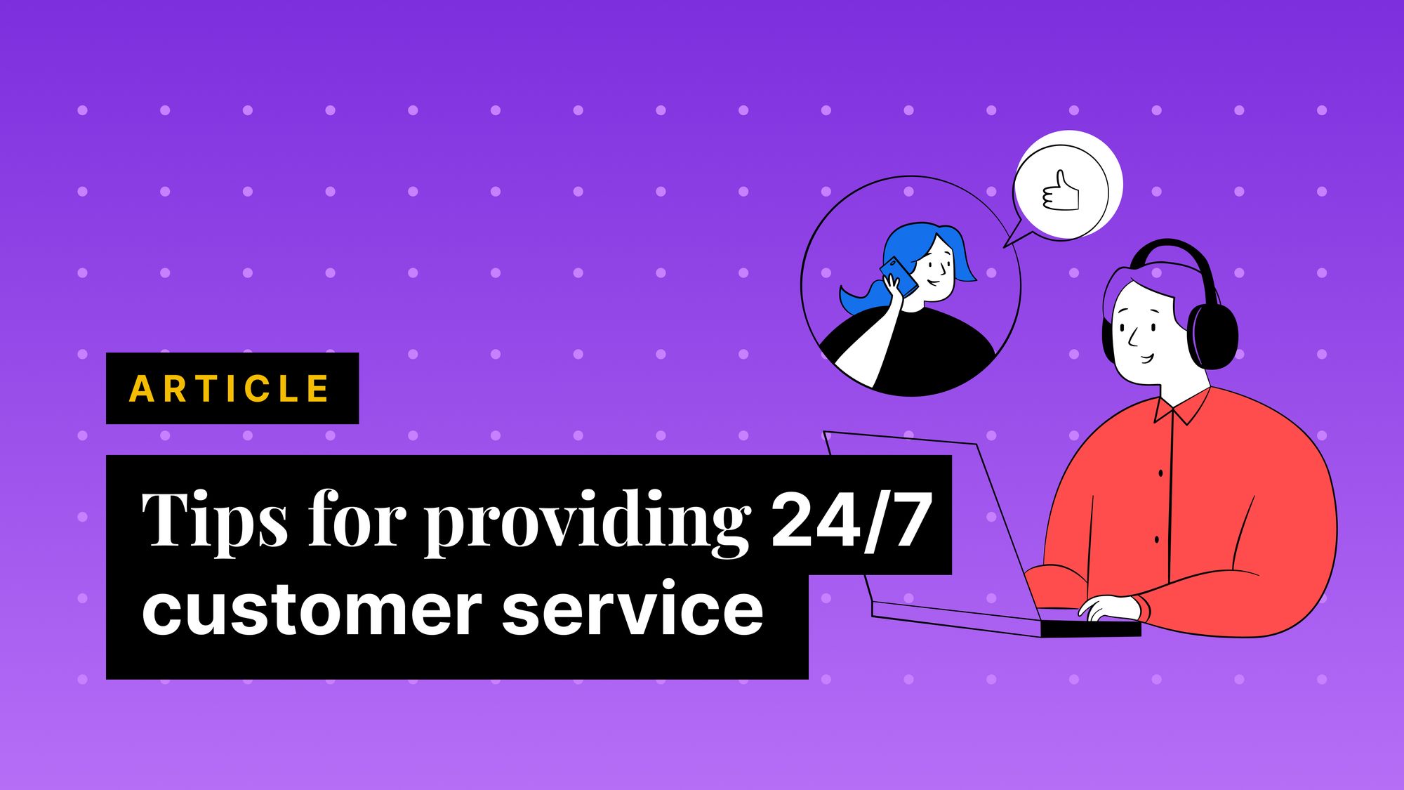 The best tips for providing 24/7 customer service