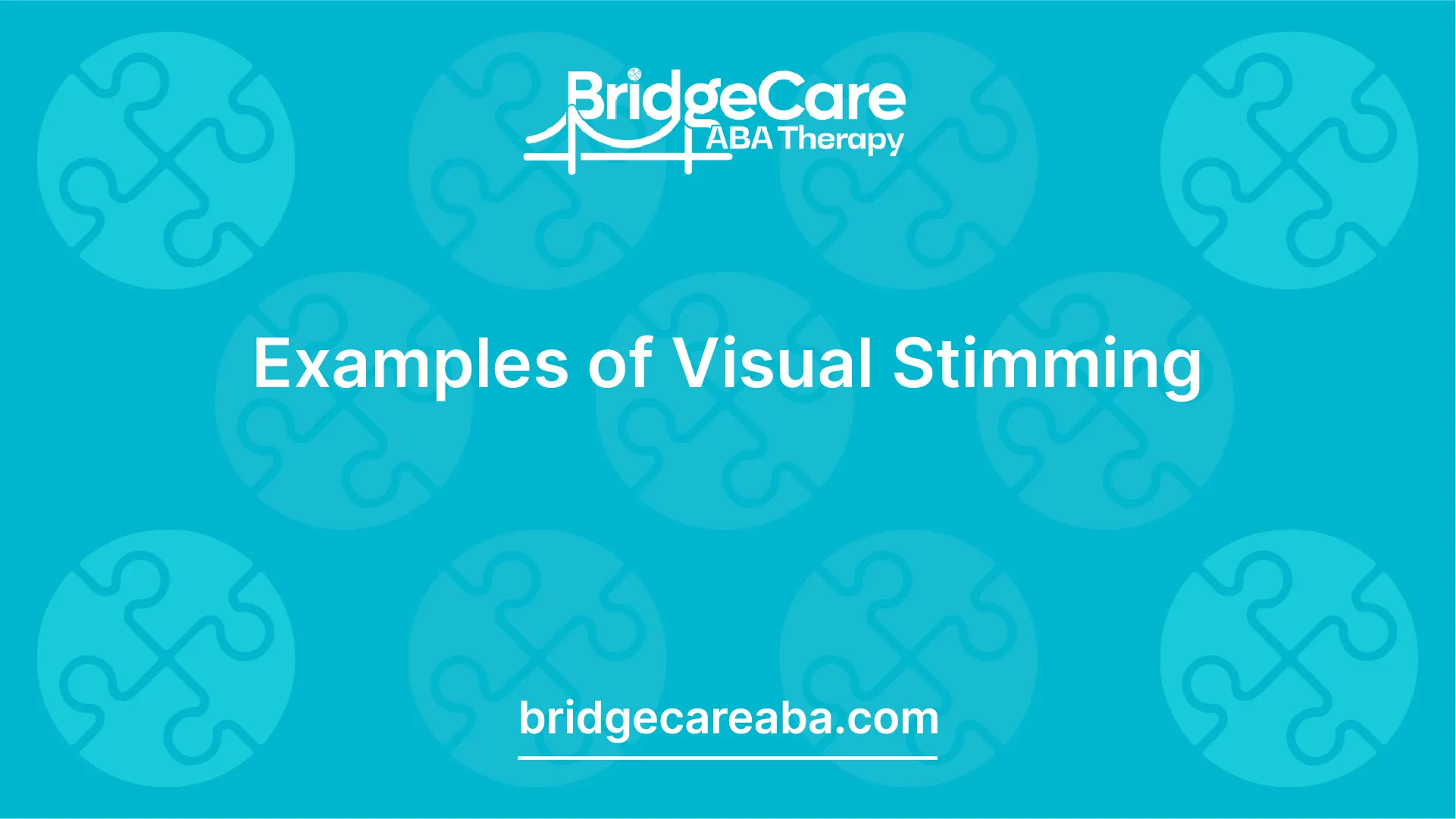 Examples of Visual Stimming - Bridge Care ABA