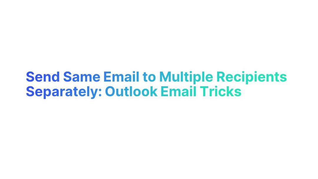 Send Same Email to Multiple Recipients Separately: Outlook Email Tricks ...
