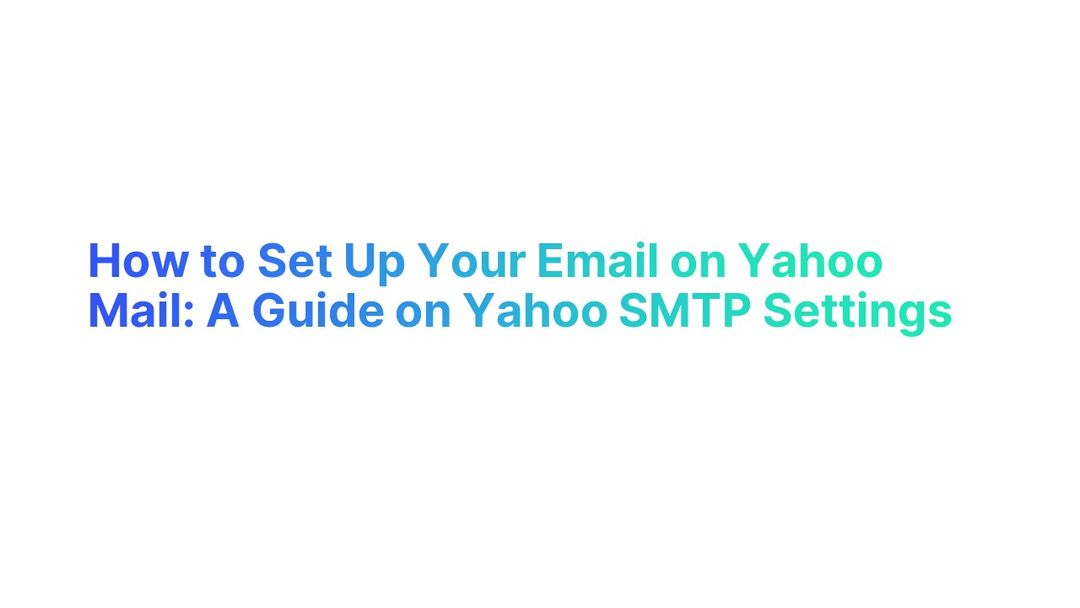 How to Set Up Your Email on Yahoo Mail: A Guide on Yahoo SMTP Settings ...