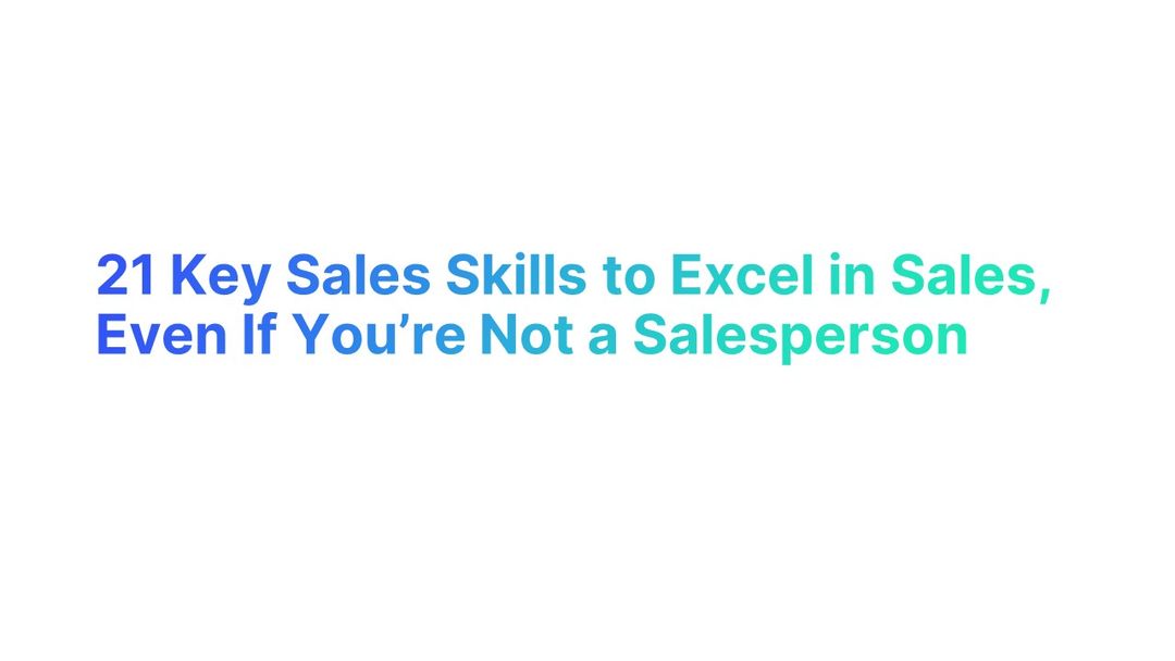 21 Key Sales Skills to Excel in Sales, Even If You’re Not a Salesperson ...