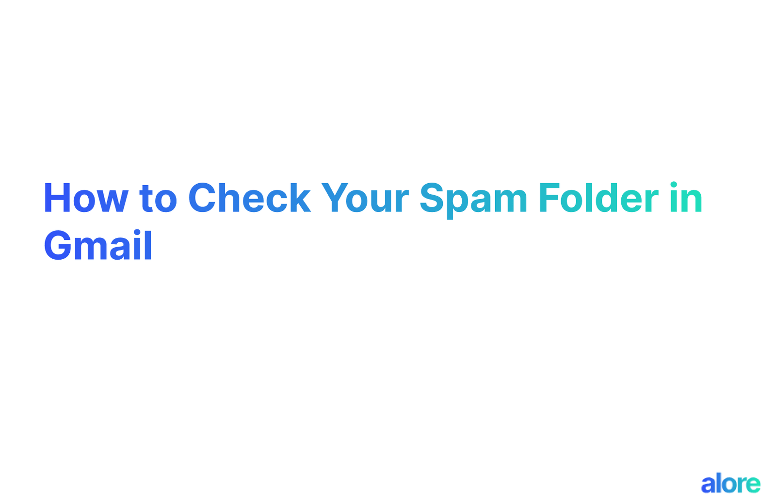 How to Check Your Spam Folder in Gmail | Alore