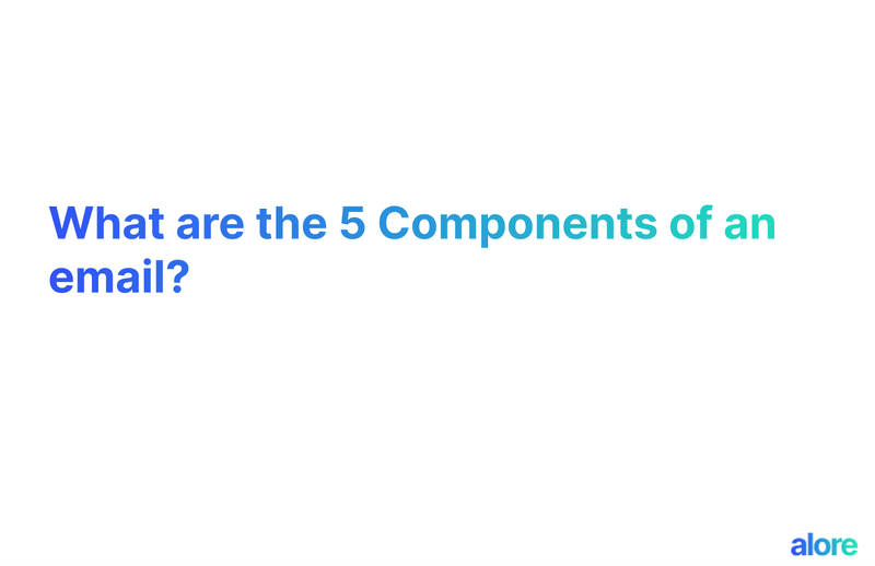 What are the 5 Components of an email? | Alore