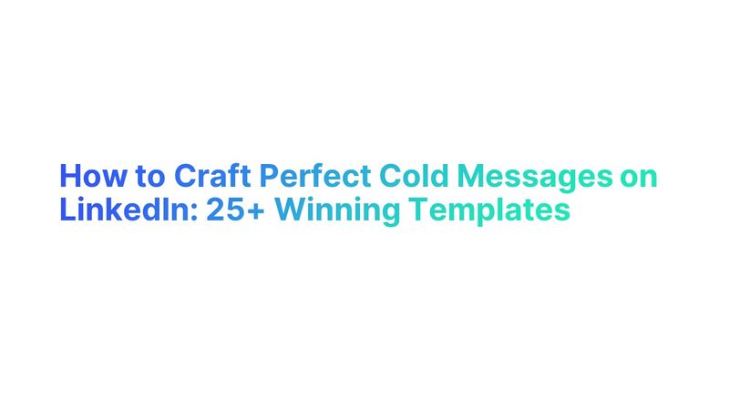 How to Craft Perfect Cold Messages on LinkedIn: 25+ Winning Templates ...