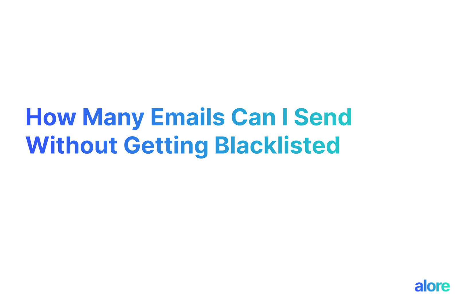 How Many Emails Can I Send Without Getting Blacklisted | Alore