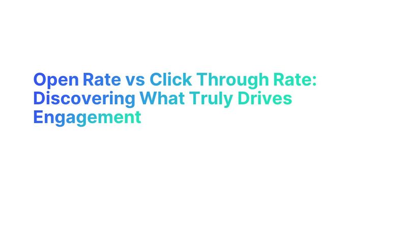 Open Rate vs Click Through Rate: Discovering What Truly Drives ...