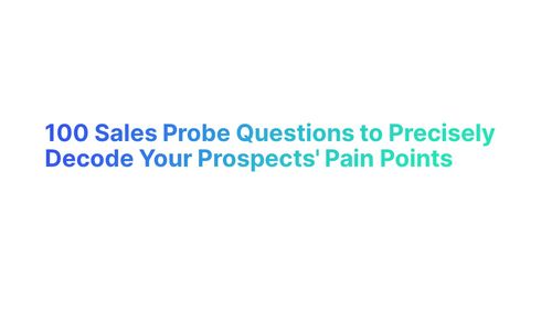 100 Sales Probe Questions to Precisely Decode Your Prospects' Pain ...