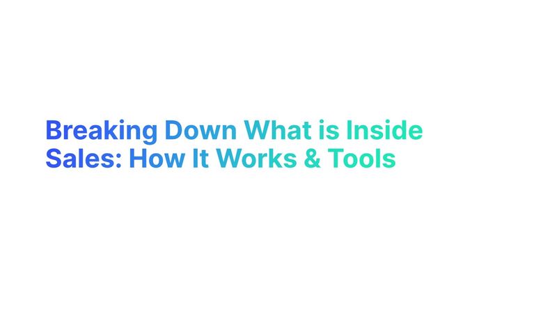 Breaking Down What is Inside Sales: How It Works & Tools | Alore