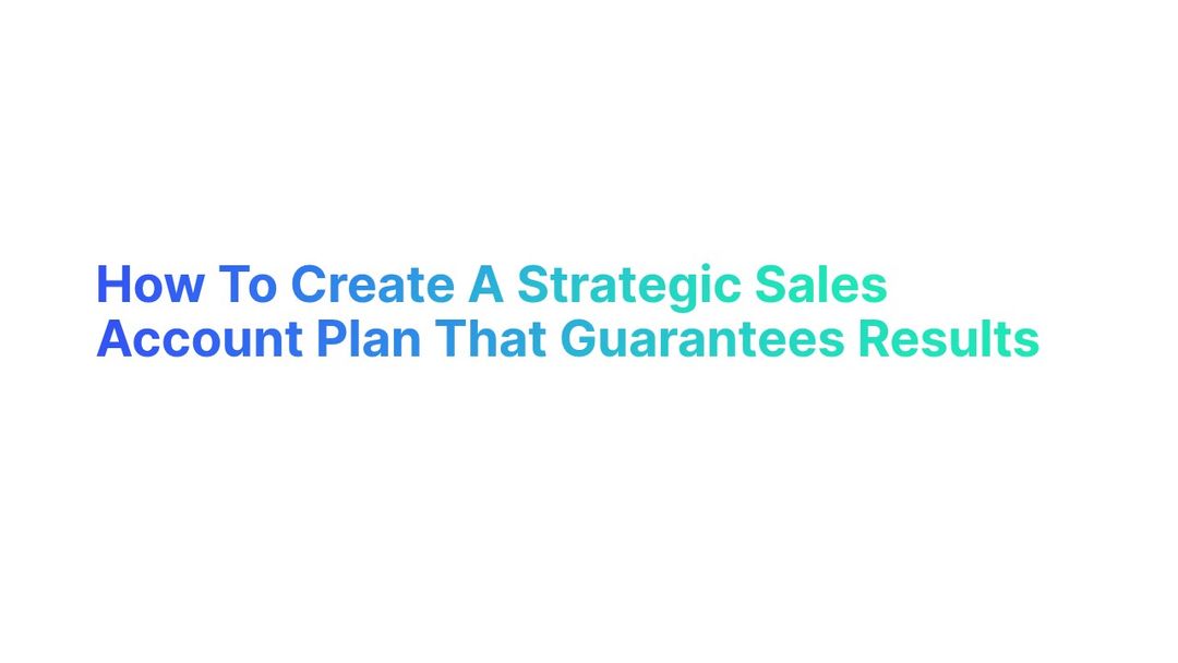 How To Create A Strategic Sales Account Plan That Guarantees Results ...