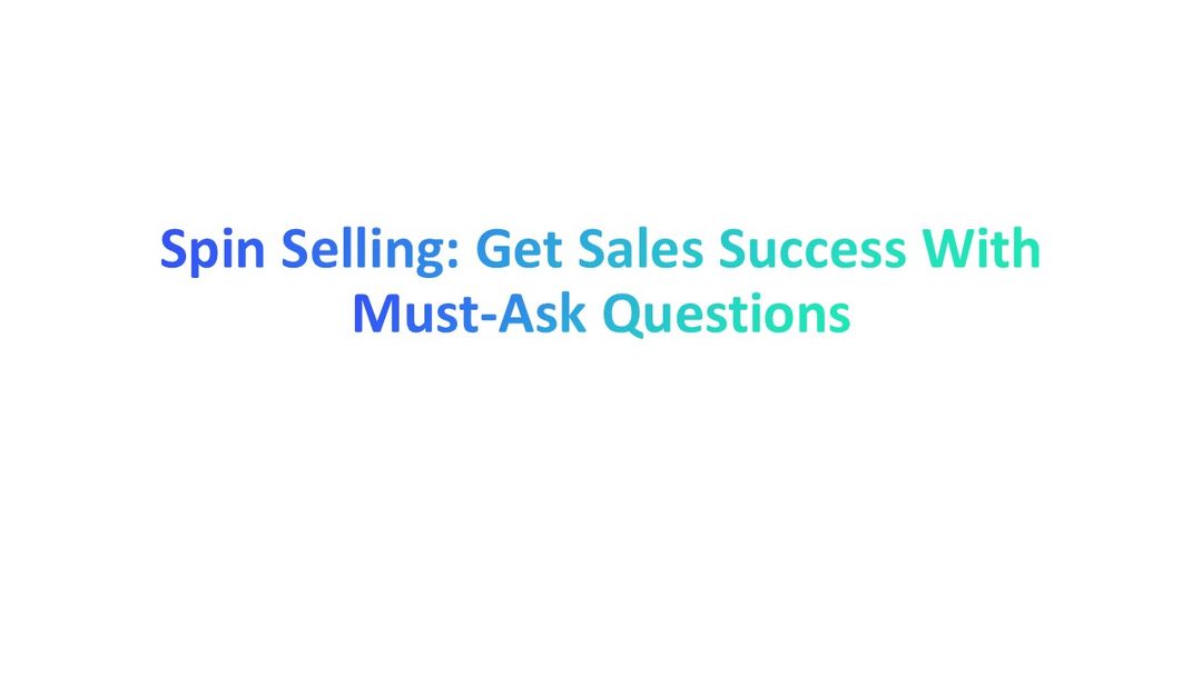 SPIN Selling: Get Sales Success With Must-Ask Questions | Alore