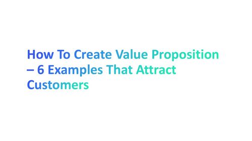 How to Create Value Proposition - 6 Examples that Attracts Customers ...