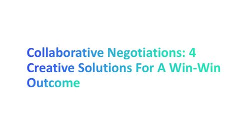 Collaborative Negotiations: 4 Creative Solutions for a Win-Win Outcome ...