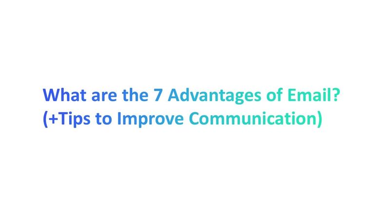 What are the 7 Advantages of Email? (+Tips to Improve Communication ...