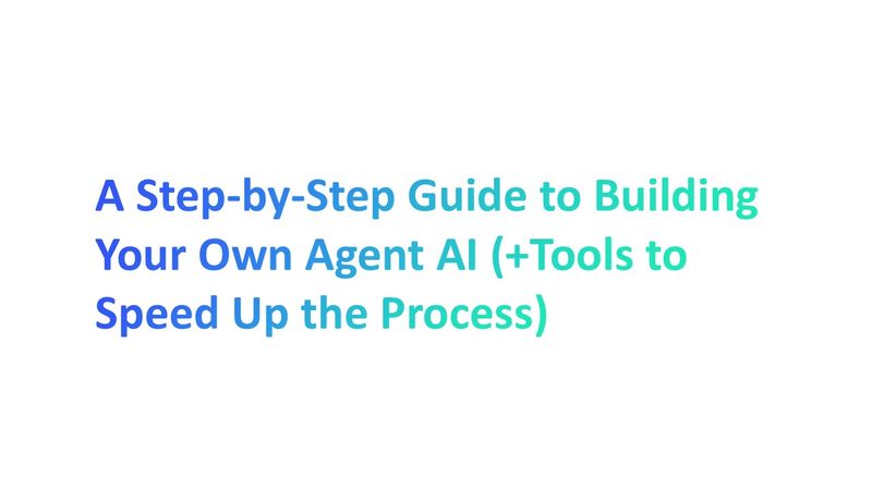 A Step-by-Step Guide to Building Your Own Agent AI (+Tools to Speed Up ...