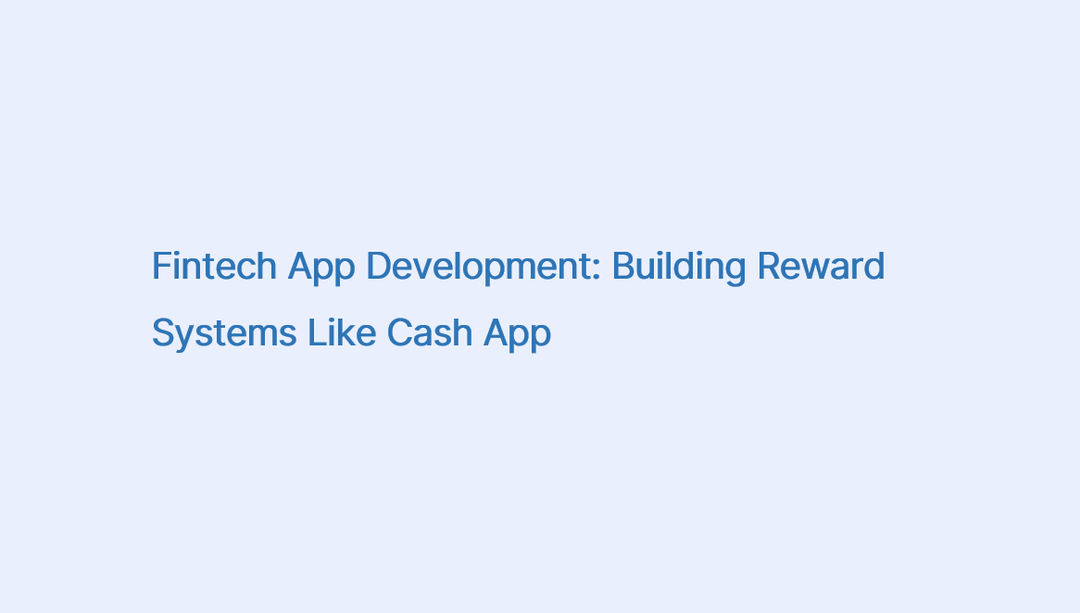 Fintech App Development: Building Reward Systems Like Cash App | Alore