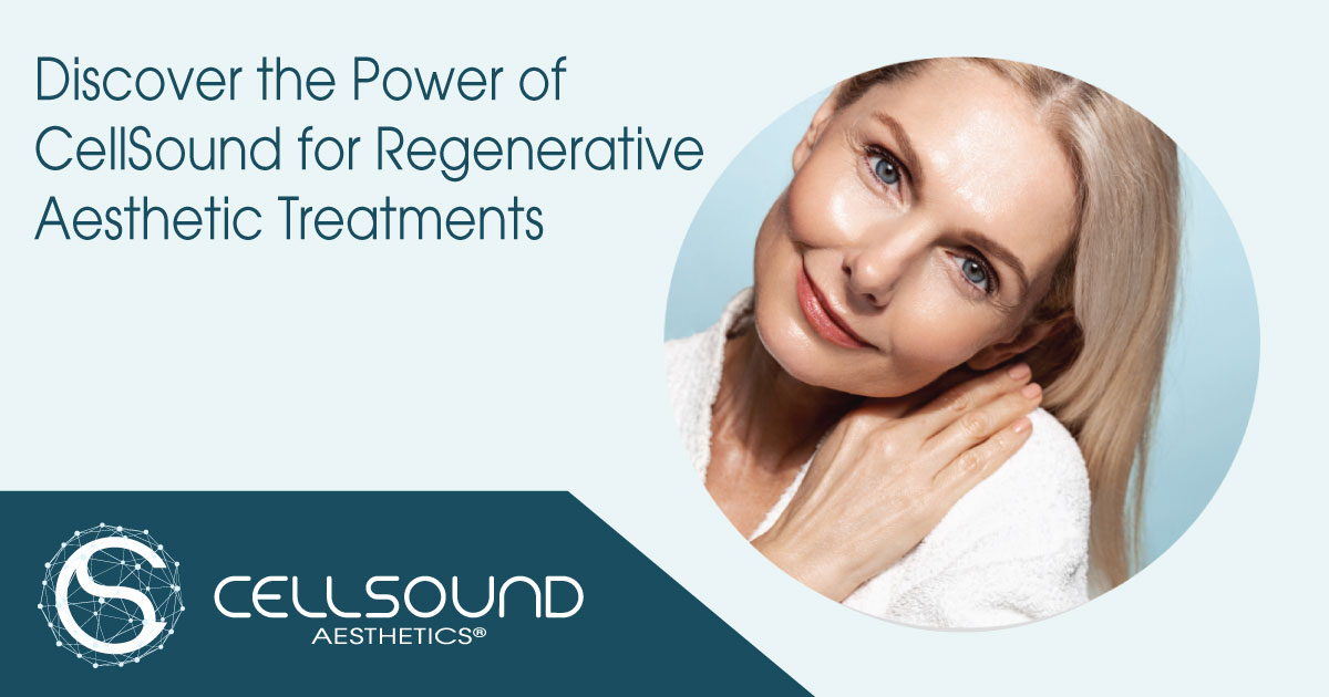 Discover the Power of CellSound for Regenerative Aesthetic Treatments ...